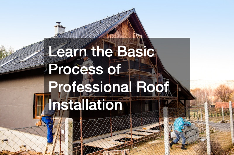 Learn the Basic Process of Professional Roof Installation - Fall Home ...